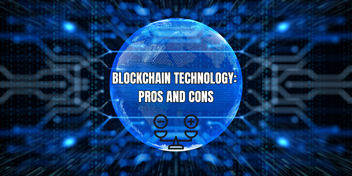 Blockchain Technology: Pros and Cons【Top 6】Find out more! Blockchain Technology: Pros and Cons【Top 6】Find out more!